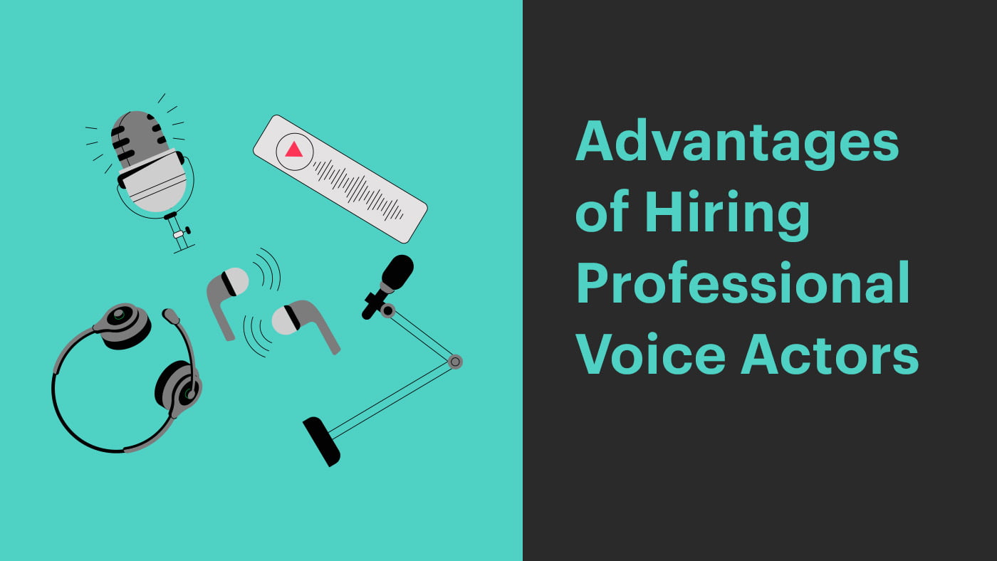 6 Advantages of Hiring Professional Voice Actors for Your Video