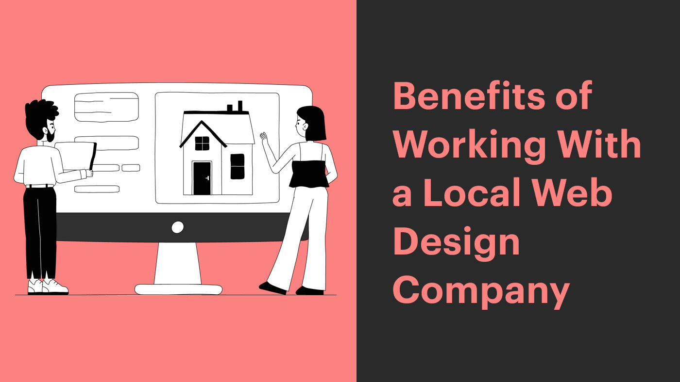 5 Benefits of Working With a Local Web Design Company